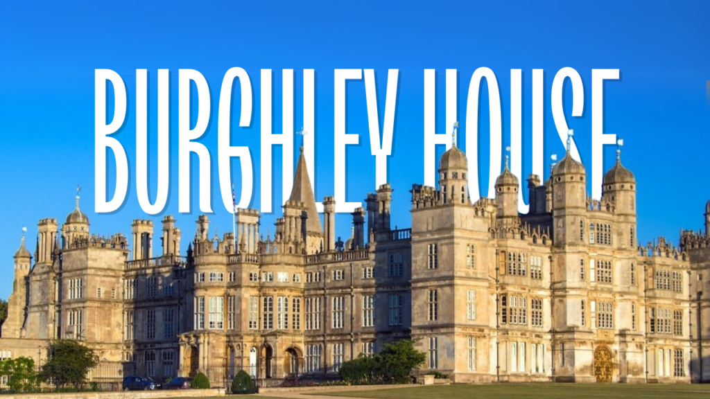 Exploring Burghley House: A Visitor's Guide